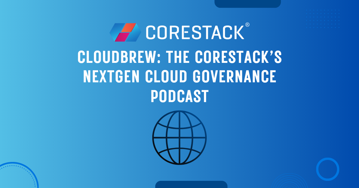 CloudBrew: The CoreStack's NextGen Cloud Governance Podcast CloudBrew: The CoreStack's NextGen Cloud Governance Podcast
