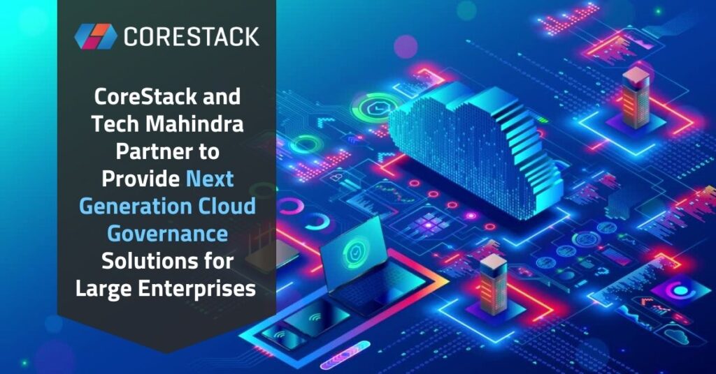CoreStack and Tech Mahindra Partner to Provide Next Generation Cloud Governance Solutions for ...