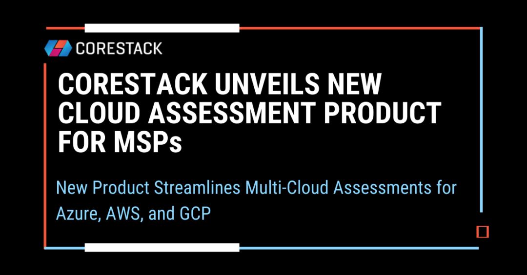 CoreStack Unveils New Cloud Assessment Product for MSPs