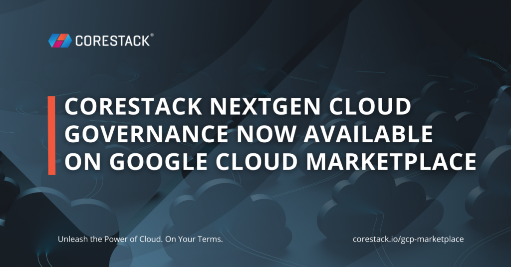 CoreStack NextGen Cloud Governance Now Available on Google Cloud Marketplace – CoreStack