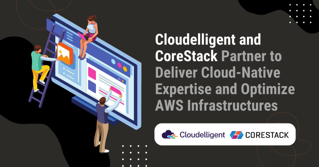 Cloudelligent & CoreStack Partner to Accelerate Innovation
