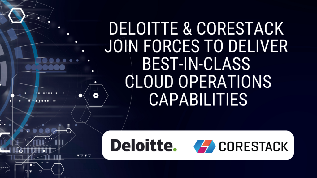 Deloitte & CoreStack Join Forces to Deliver Best-in-Class Cloud ...