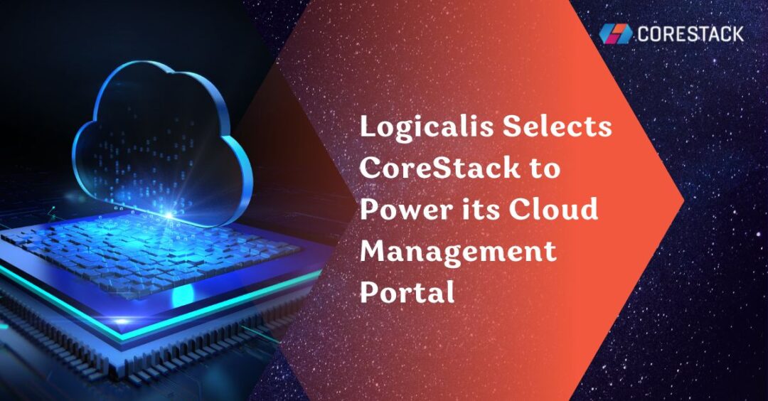 Logicalis Selects CoreStack to Power Its Cloud Management Portal