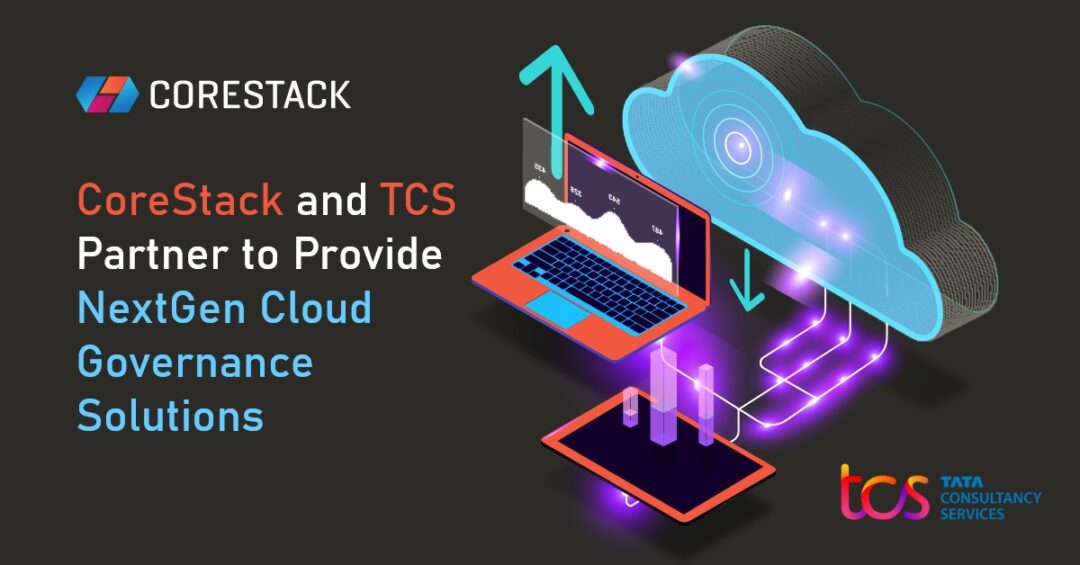 CoreStack & TCS Partner to Provide NextGen Cloud Governance Solutions