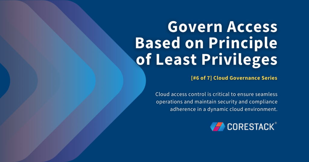 Govern Cloud Access Based on Principle of Least Privileges – CoreStack