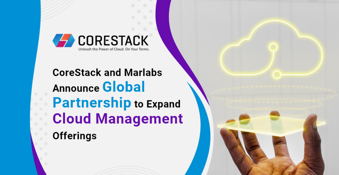 CoreStack and Marlabs Announce Global Partnership to Expand Cloud Management Offerings – CoreStack